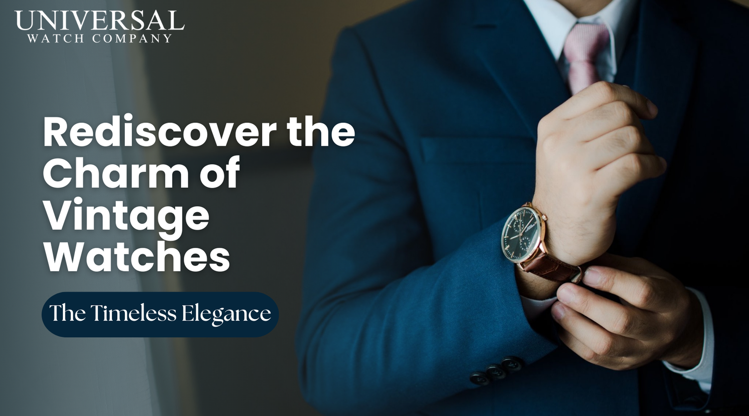 Rediscover the Charm of Vintage Watches at Universal Watch Company